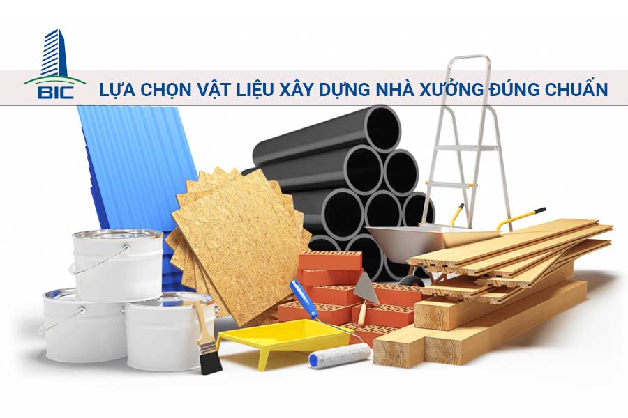 Lựa chọn vật liệu xây dựng nhà xưởng đúng chuẩn