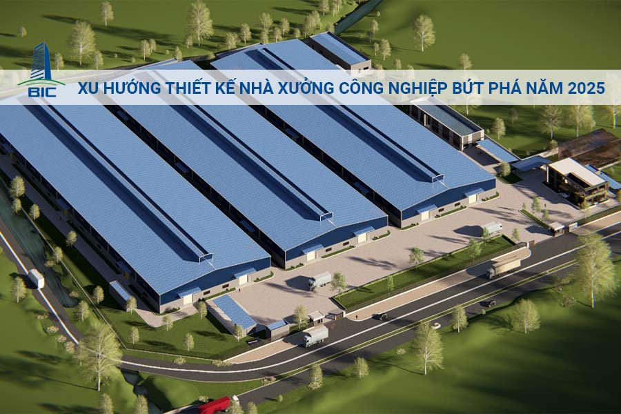 Xu Hướng Thiết Kế Nhà Xưởng Công Nghiệp Bứt Phá Năm 2025